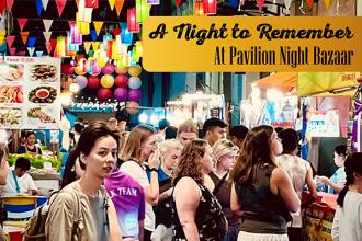 A NIGHT TO REMEMBER At Pavilion Night Bazaar